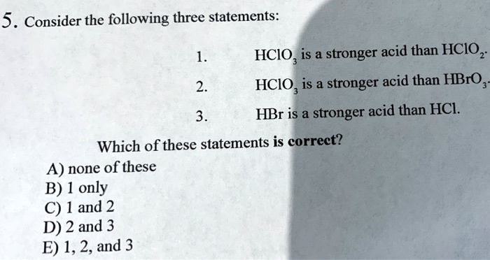 SOLVED: 5. Consider the following three statements: HCIOis a stronger acid than HCIOz HCIO, is a ...