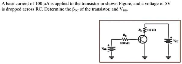 SOLVED: Find BDC of the transistor, and VBB ! A base current of 100 uA ...