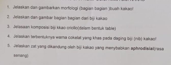 1. Jelaskan dan gambarkan morfologi (bagian bagian )buah kakao! 2 ...