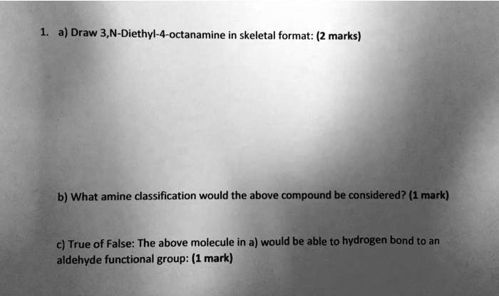 SOLVED: a) Draw 3, N-Diethyl-4-octanamine in skeletal format: (2 marks ...