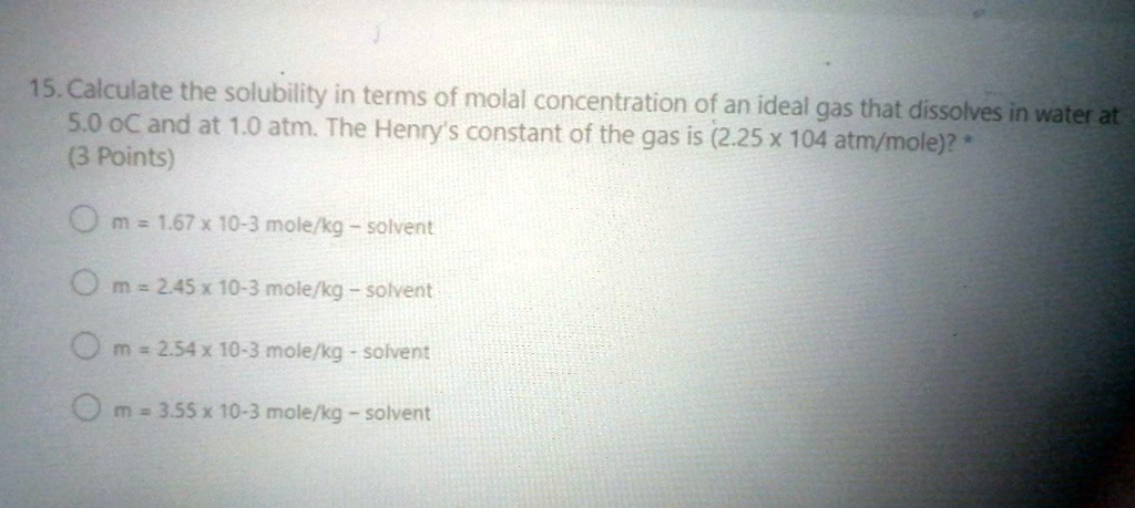 SOLVED: 15.Calculate the solubilityin terms of molal concentration of ... SOLVED: 15.Calculate the solubilityin terms of molal concentration of ...