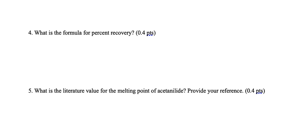 SOLVED: 4. What is the formula for percent recovery? (0.4 pts) 5. What ...