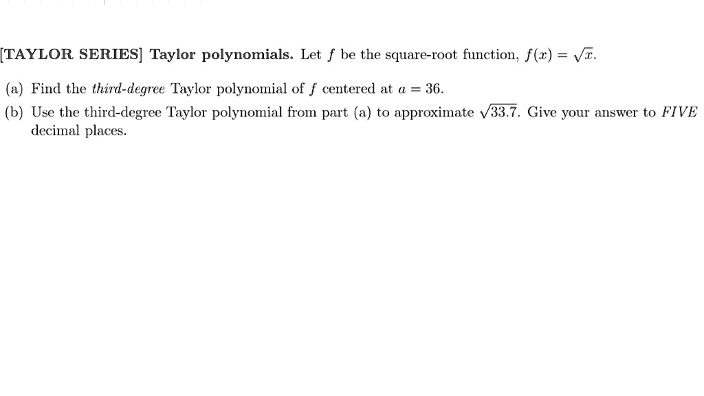 SOLVED: [TAYLOR SERIES] Taylor polynomials. Let f be the square root function, f(z) = âˆšz. a ...