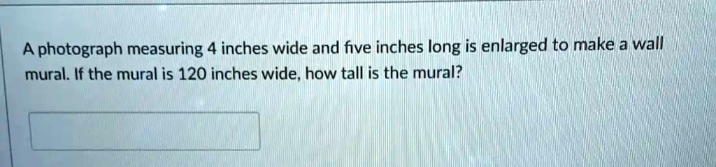 a photograph measuring 4 inches wide and five inches long is enlarged ...