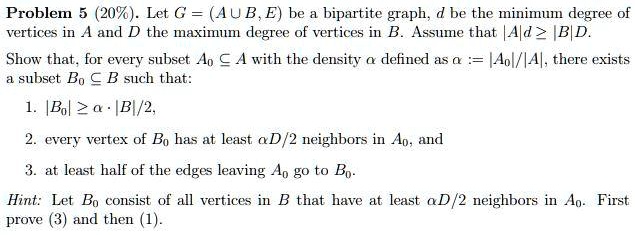 SOLVED: Problem 5 (202) - Let G = (A âˆª B, E) be a bipartite graph. Let d be the minimum degree ...
