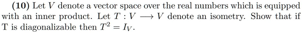 SOLVED: (10) Let V denote a vector space over the real numbers which is equipped with an inner ...