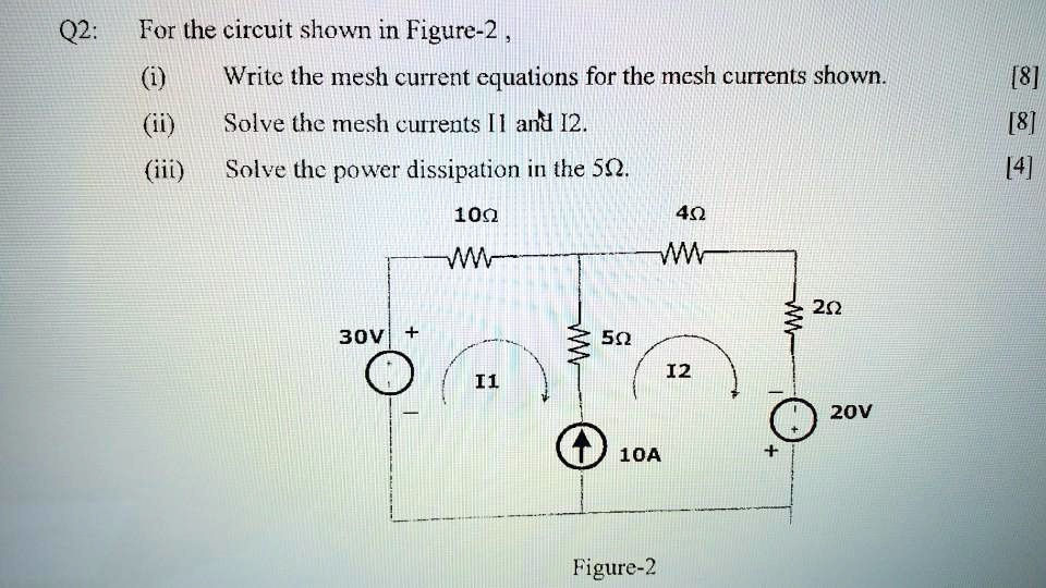 Q2: For the circuit shown in Figure-2 (i) Write the mesh current cquations for the mesh currents ...