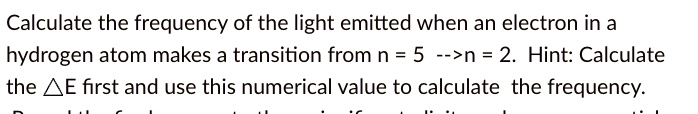 calculate the frequency of the light emitted when an electron in a hydrogen atom makes a ...