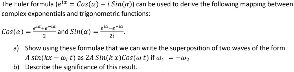 SOLVED: The Euler formula (e^ic Cos(a) + i Sin(a)) can be used to ...