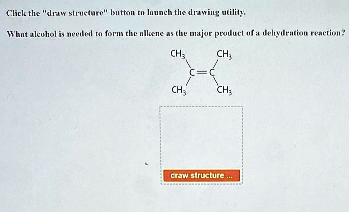 SOLVED: Click the "draw structure" button to launch the drawing utility. What alcohol is needed ...