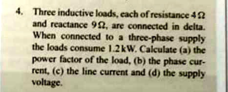 SOLVED: Three inductive loads, each of resistance and reactance, are connected in delta. When ...