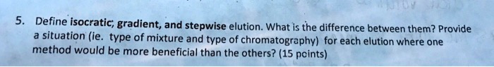 SOLVED:Define isocratic; gradient, and stepwise elution_ What is the ... SOLVED:Define isocratic; gradient, and stepwise elution_ What is the ...