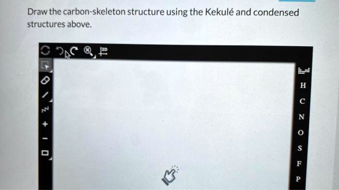 SOLVED: Draw the carbon-skeleton structure using the Kekule and condensed structures above: PAC ...
