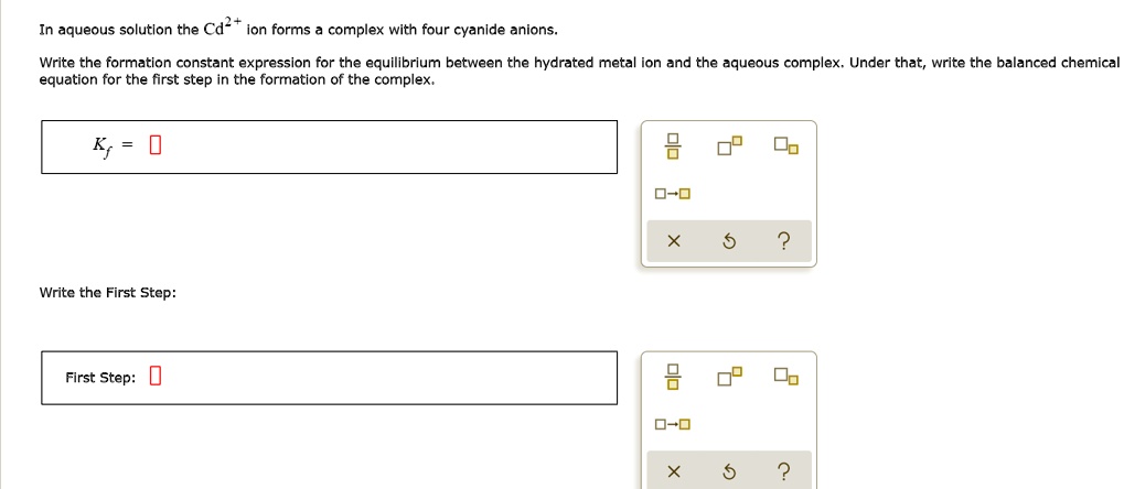 In aqueous solution the Cd^2+ ion forms a complex with four cyanide anions. Write the formation ...