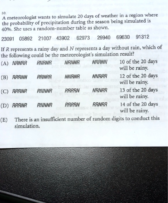 10. A meteorologist wants to simulate 20 days of weather in a region ...