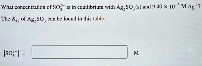 SOLVED: What concentration of SO3- is in equilibrium with Ag2SO3 and 9. ...