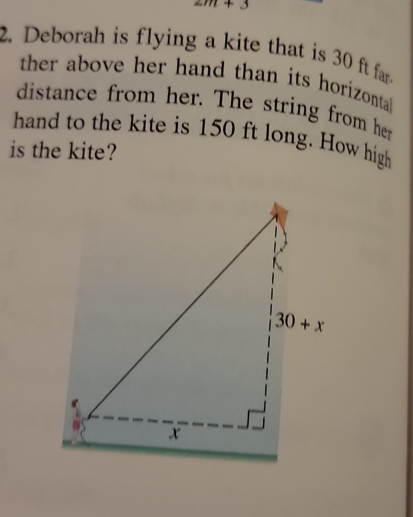 SOLVED: 2. Deborah is flying a kite that is 30 ftfar.. ther above her ...