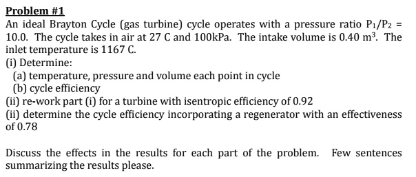 SOLVED: Problem #1 An ideal Brayton Cycle (gas turbine) cycle operates ...