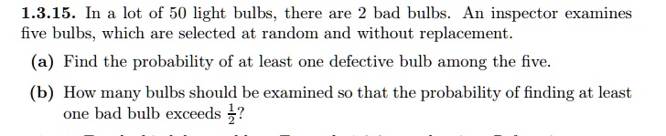 1315 in a lot of 50 light bulbs there are 2 bad bulbs an inspector ...