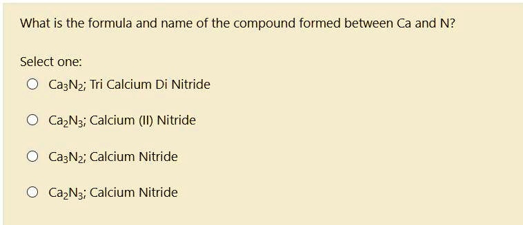 SOLVED: What is the formula and name of the compound formed between Ca ...