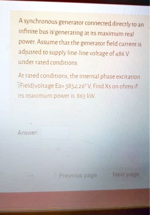 a synchronous generator connected directly to an infinite bus is generating at its maximum real ...