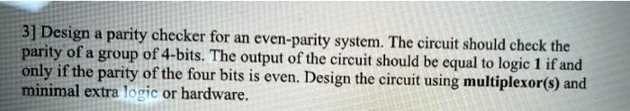 SOLVED: Design a parity checker for an even-parity system. The circuit ...