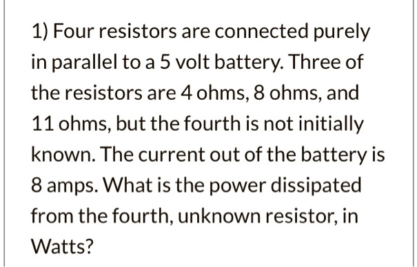 SOLVED: Four resistors are connected purely in parallel to a 5 volt battery. Three of the ...