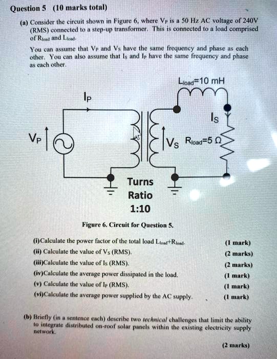 SOLVED: Question 5 (10 marks total): Consider the circuit shown in Figure 6, where V is a 50 Hz ...