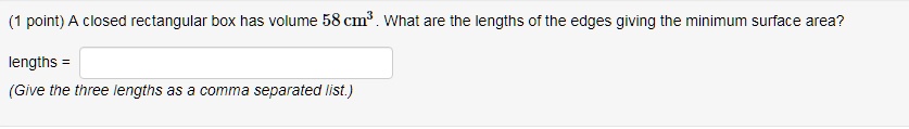 SOLVED: point) losed rectangular box has volume 58 cm What are the ... SOLVED: point) losed rectangular box has volume 58 cm What are the ...
