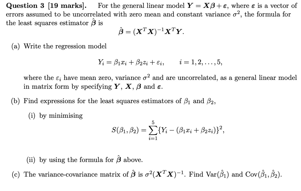SOLVED: Question [19 marks]: For the general linear model Y = XB + Îµ, where Îµ is a vector of ...