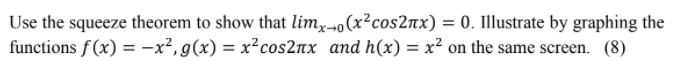 SOLVED: Use the squeeze theorem to show that limx?0 (x^2cos2?x) = 0. Illustrate by graphing the ...