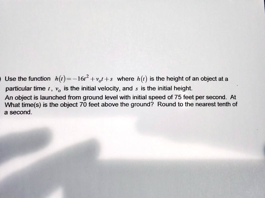 SOLVED:Use the function h()=-162 +vot+s where h(t) is the height of an ...