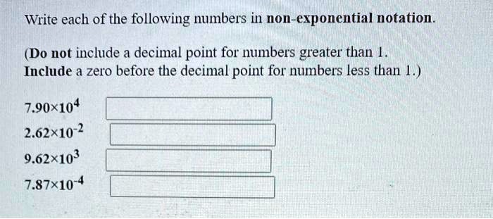 SOLVED: Write each of the following numbers in non-exponential notation. (Do not include a ...