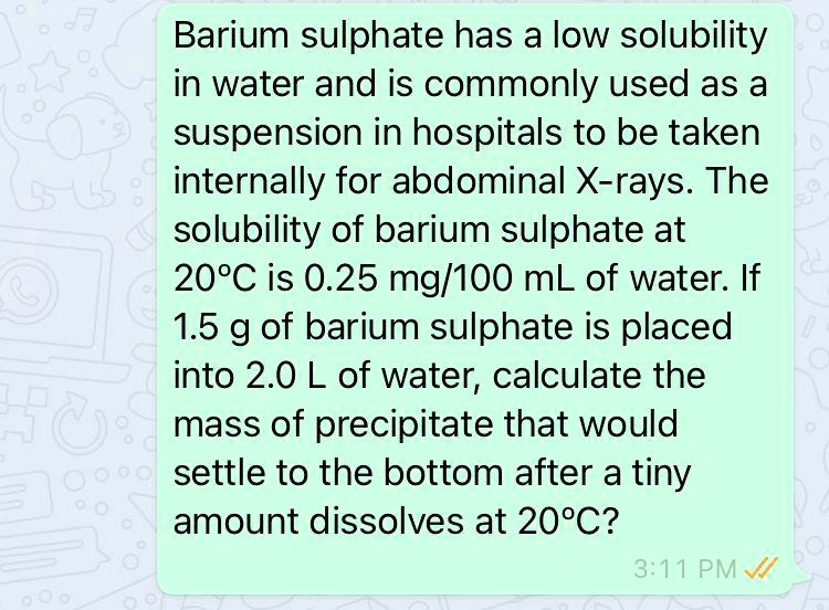 barium sulphate has a low solubility in water and is commonly used as a suspension in hospitals ...