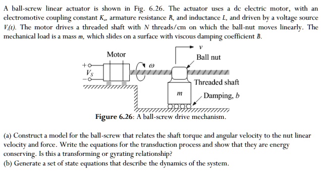 A ball-screw linear actuator is shown in Fig. 6.26. The actuator uses a ...