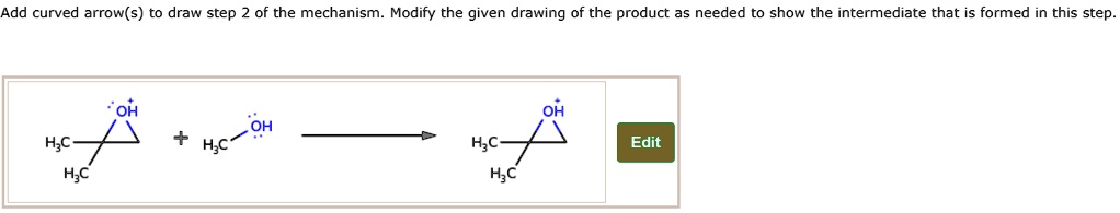 Add curved arrow(s) to draw step 2 of the mechanism Modify the given drawing of the product as ...