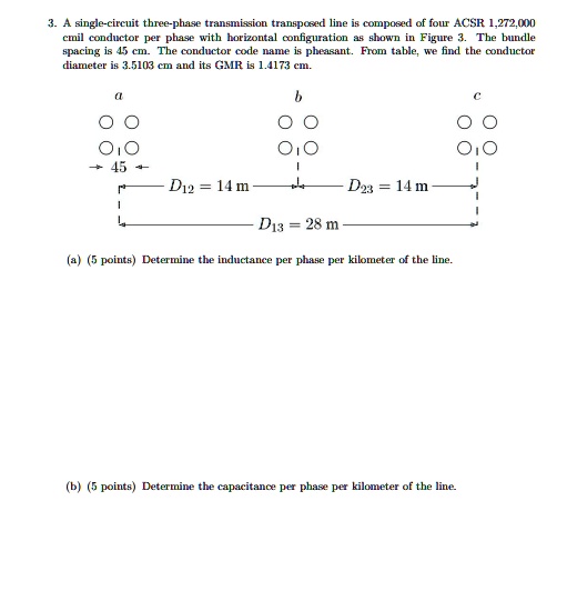 SOLVED: A single-circuit three-phase transmission transposed line is composed of four ACSR ...