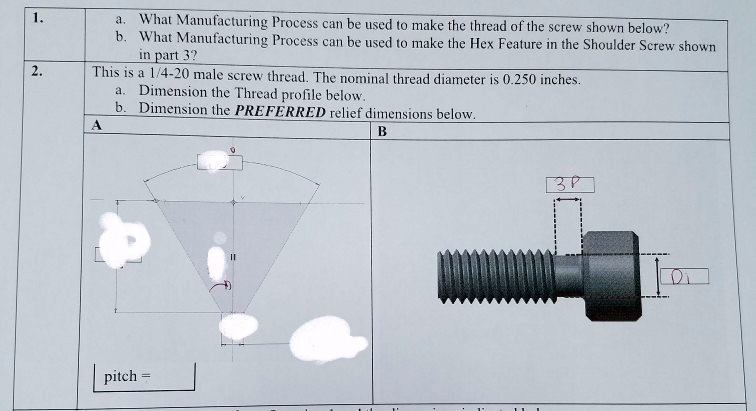 1. a. What Manufacturing Process can be used to make the thread of the ...