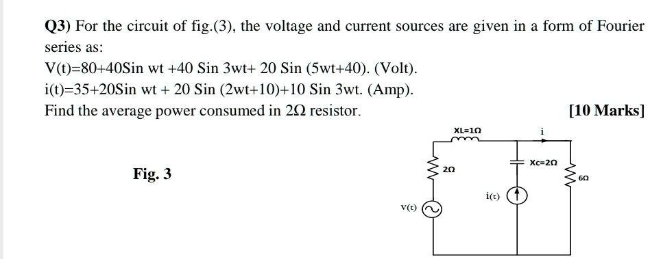 SOLVED: Q3) For the circuit of fig (3), the voltage and current sources are given in the form of ...