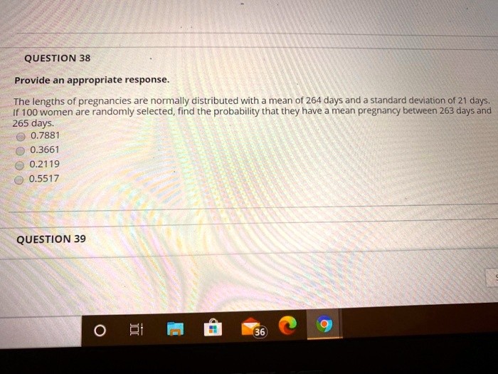 SOLVED: QUESTION 38 Provide an appropriate response The lengths of ... SOLVED: QUESTION 38 Provide an appropriate response The lengths of ...
