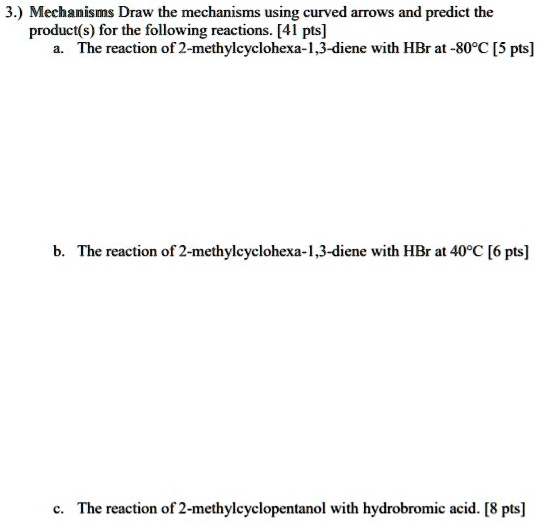 SOLVED: 3.) Mechanisms Draw the mechanisms using curved arrows and predict the product(s) for ...