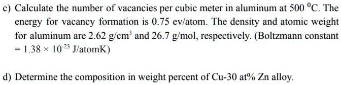 SOLVED: Calculate the number of vacancies per cubic meter in aluminum at 500 Â°C. The energy for ...