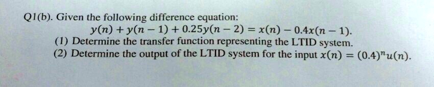 SOLVED: Difference equation, transfer function, LTID system Q1(b). Given the following ...
