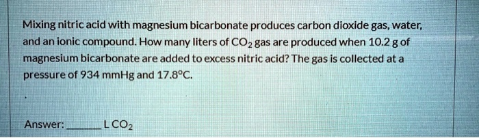 SOLVED: Mixing nitric acid with magnesium bicarbonate produces carbon ...