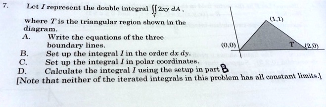 SOLVED: Let Trepresent the double integral (f2xy dA where Tis the ...