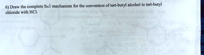 SOLVED: Draw the complete SN1 mechanism for the conversion of tert-butyl alcohol to tert-butyl ...