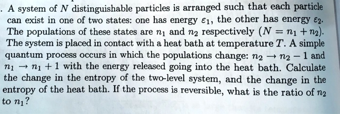 SOLVED: A system of N distinguishable particles is arranged such that each particle can exist in ...