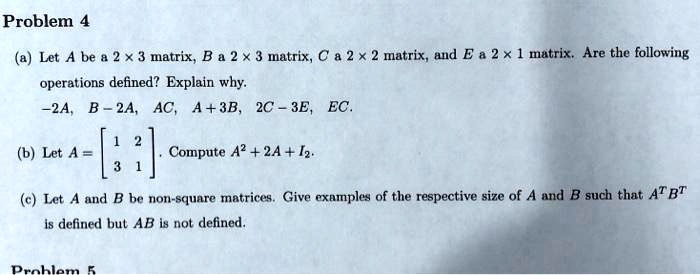 SOLVED: Problem 4 (a) Let A be # 2 x 3 matrix; B a 2 X 3 matrix, C a 2 ...