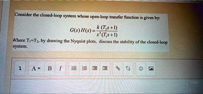 Solved Consider The Closed Loop System Whose Open Loop Transfer Function Is Given By Gs Hs 