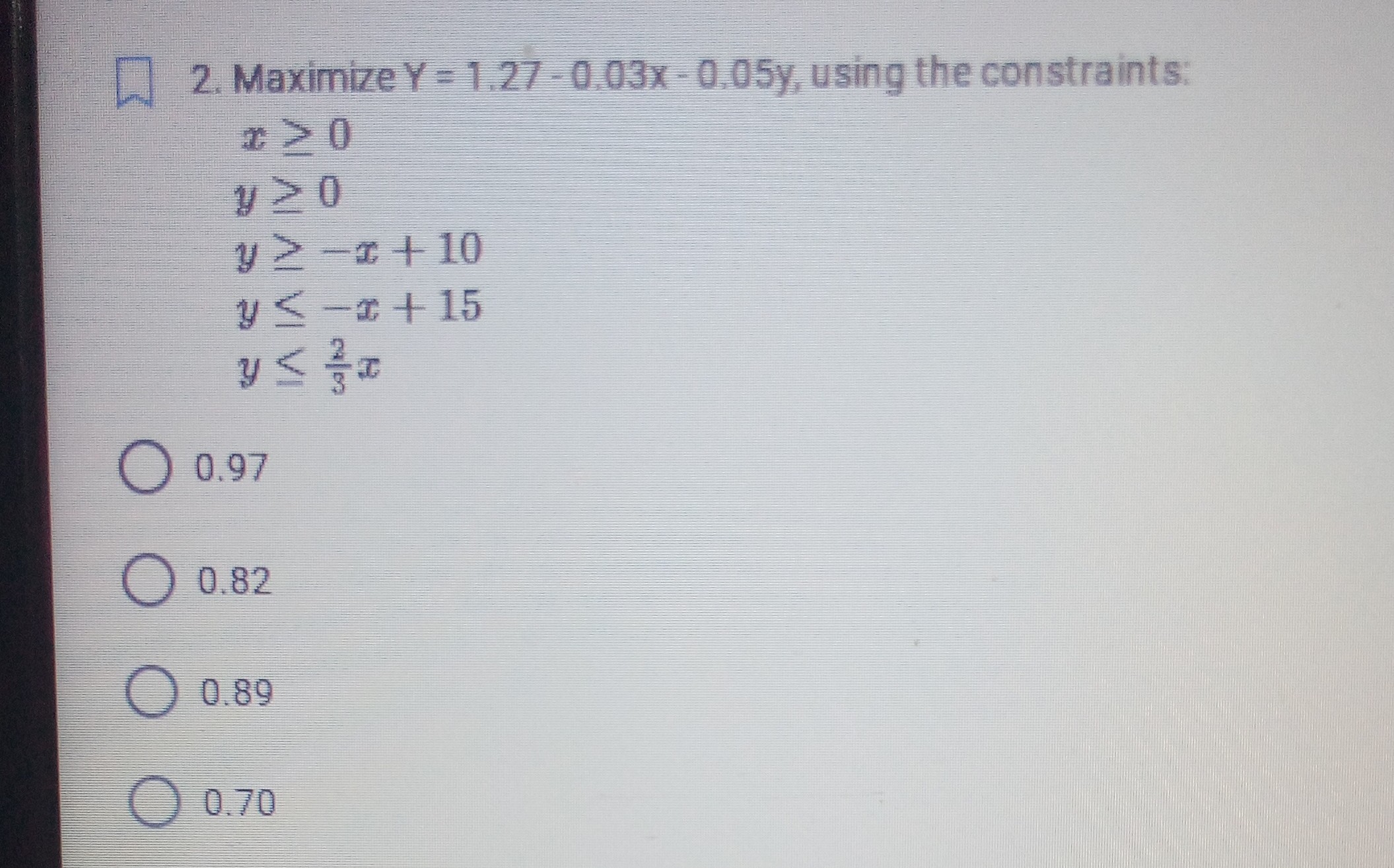 2 maximize y127 003 x 005 y using the constraints beginarrayl x geq 0 y geq 0 y geq x10 y leq ...